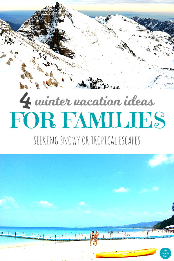 4 Winter Vacation Ideas For Families Seeking Snowy Or Tropical Escapes